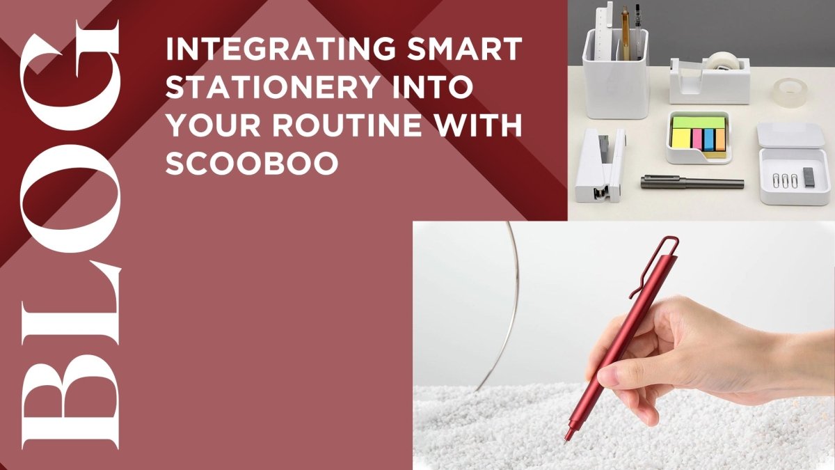 Integrating Smart Stationery into Your Routine with Scooboo – SCOOBOO