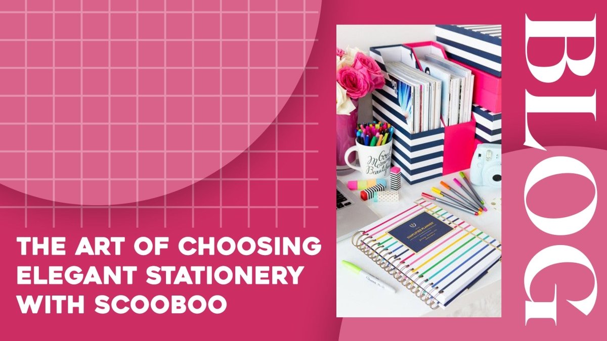 The Art of Choosing Elegant Stationery with Scooboo – SCOOBOO
