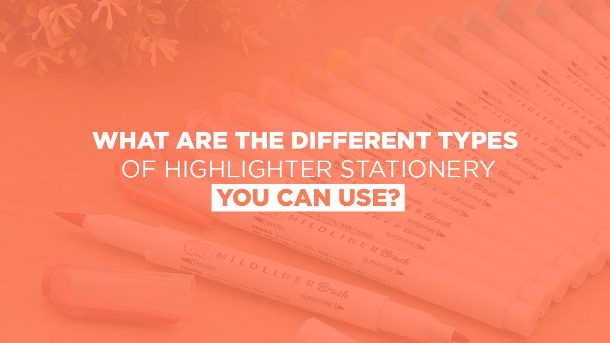 WHAT ARE THE DIFFERENT TYPES OF HIGHLIGHTER STATIONERY YOU CAN USE ...